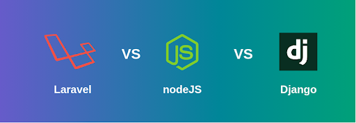 Node js Vs Django Vs Laravel Which Is The Best Back End Framework 