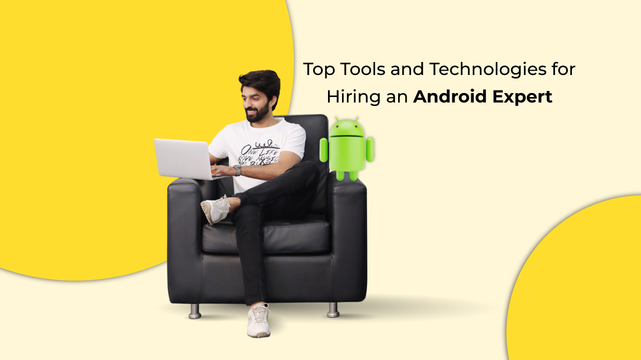 Essential Tools and Technologies for Hiring Android Experts