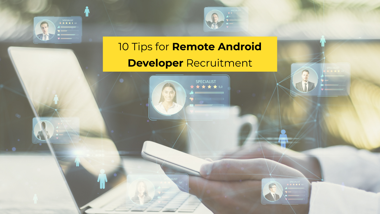 10 Tips for Remote Android Developer Recruitment - Uplers