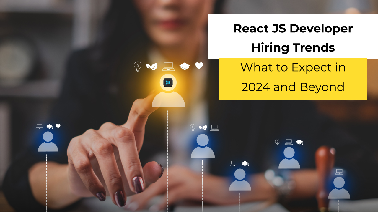 React JS Developer Hiring Trends: What to Expect in 2024 and Beyond - Uplers