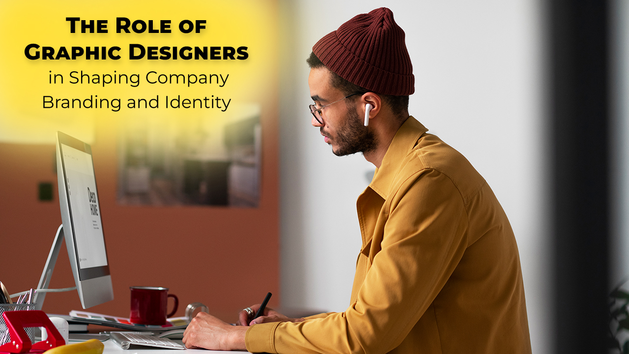 The Role of Graphic Designers in Shaping Company Branding and Identity